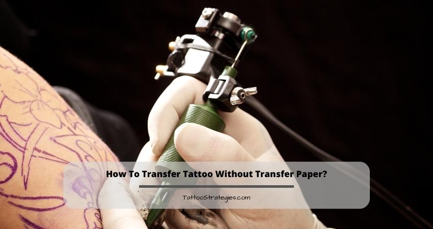 How To Transfer Tattoo Without Transfer Paper 
