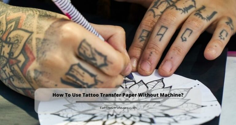 How To Transfer Tattoo Without Transfer Paper? – Tattoo Strategies