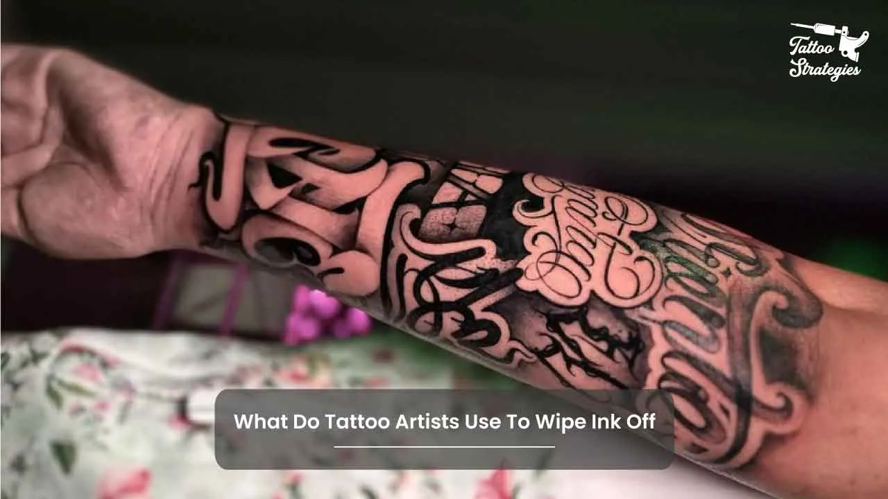 What Do Tattoo Artists Use To Wipe Ink Off?